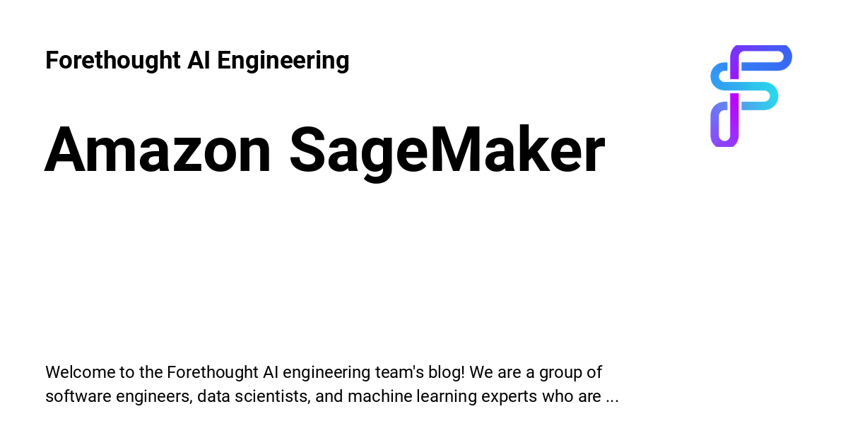 Amazon SageMaker - Forethought AI Engineering