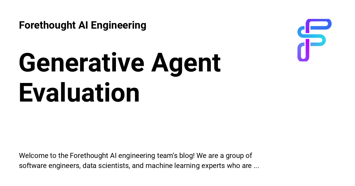 Generative Agent Evaluation - Forethought AI Engineering Generative Agent Evaluation - Forethought AI Engineering